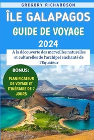 le Galapagos Guide De Voyage 2024: la d couverte des merveilles naturelles et culturelles de l ...