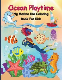 Ocean Playtime - My Marine Life Coloring Book For Kids: Dive into 50 ...