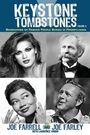 Keystone Tombstones - Volume 4: Biographies of Famous People Buried in ...