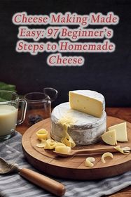 Cheese Making Made Easy 97 Beginner S Steps To Homemade Cheese Shop