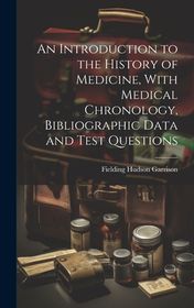 An Introduction to the History of Medicine, With Medical Chronology ...