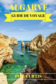 Algarve Guide de Voyage 2024: D couvrez les joyaux cach s, les attractions incontournables et un ...