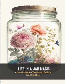 Life in a Jar Magic: A Coloring Book of Enchanted Designs for ...
