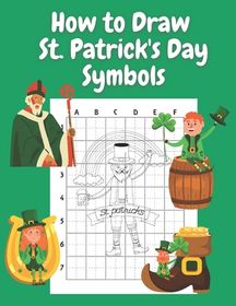 How to Draw St Patricks Day Symbols: Step by Step Drawing Book for Kids ...