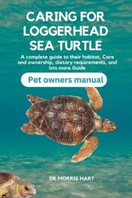 Caring for Loggerhead Sea Turtle: A complete guide to their habitat ...