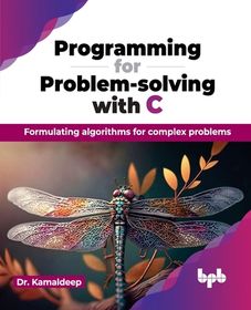 Programming for Problem-solving with C: Formulating algorithms for ...