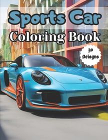 Sports Car Coloring Book - 30 Designs: Dream Supercars Coloring Book ...