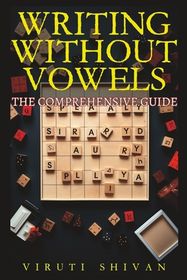 Writing Without Vowels: The Art and Craft of Consonant-Only ...