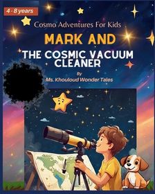 Mark and the Cosmic Vacuum Cleaner: Cosmo Adventures For Kids | Shop ...