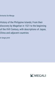 History of the Philippine Islands; From their discovery by Magellan in 1521 to the beginning of ...