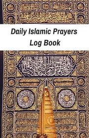 Daily Islamic Prayers Log Book: Habit Tracker To Develop Good Islamic ...