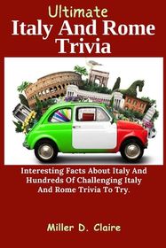 Ultimate Italy And Rome Trivia: Interesting Facts About Italy And ...