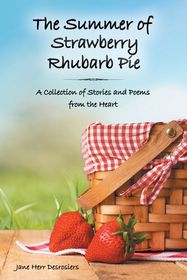The Summer of Strawberry Rhubarb Pie: A Collection of Stories and Poems ...