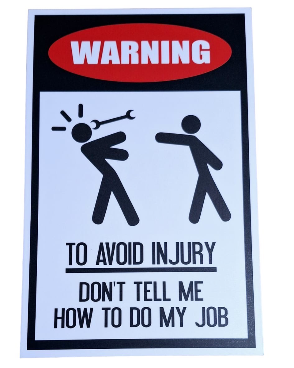 Warning Sign - To Avoid Injury, Don't tell me How to Do my Job | Shop Today. Get it Tomorrow ...