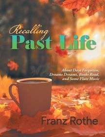 Recalling Past Life: Recalling Past Life: About Days Forgotten, Dreams ...