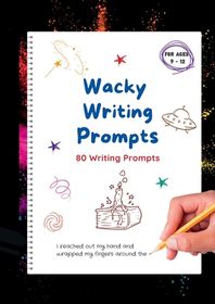 Wacky Writing Prompts Journal: 80 writing prompts to spark the creative ...