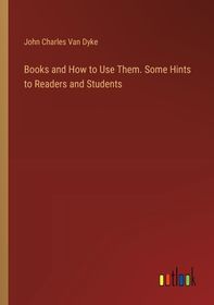 Books and How to Use Them. Some Hints to Readers and Students | Shop ...