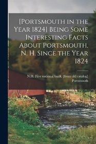 [Portsmouth in the Year 1824] Being Some Interesting Facts About ...