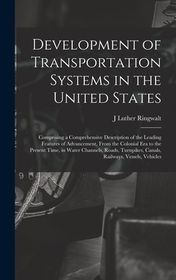 Development of Transportation Systems in the United States: Comprising ...