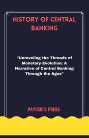 History of Central Banking: "Unraveling the Threads of Monetary ...