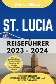 ST. LUCIA Reisef hrer 2023 - 2024: Alleinreisende, Familien und Paare ...