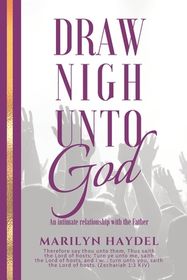 Draw Nigh Unto God: An Intimate Relationship With The Father | Shop ...