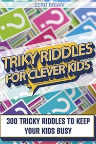 Tricky Riddles For Clever Kids: 300 Tricky Riddles To Keep Your Kids ...
