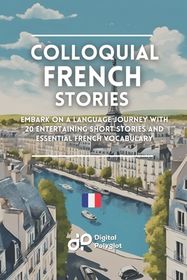 Colloquial French Stories: Embark on a Language Journey with 20 ...
