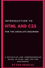 Introduction to HTML and CSS For The Absolute Beginner: HTML and CSS ...
