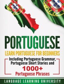 Portuguese: Learn Portuguese For Beginners Including Portuguese Grammar ...