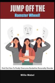Jump Off the Hamster Wheel!: Find Out How to Finally Overcome ...