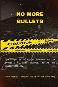 No More Bullets: The Tragic End of Halyna Hutchins and the Downfall of ...