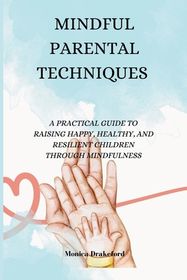 Mindful Parenting Technique: Optimizing Family Dynamics, A Mindful ...