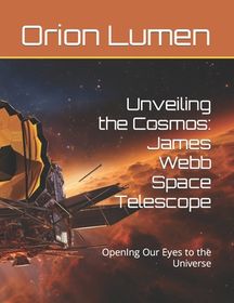 Unveiling the Cosmos: James Webb Space Telescope: OpenIng Our Eyes to ...