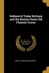Holland of Today Brittany and the Bretons Some Old Flemish Towns | Shop ...
