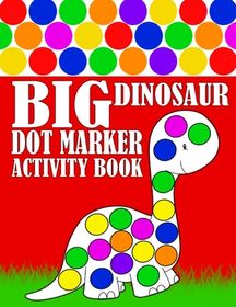 Big Dinosaur Dot Marker Activity Book: Giant Huge Cute Dino Dot Dauber ...