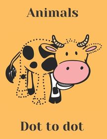 Animals Dot to dot: for kids ages 2-4 3-6 4-8 4-9 7-9 for girl for boy ...