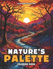 Nature's Palette Coloring Book: Color Your Way to Calm Through Zen ...