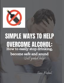 Simple ways to help overcome alcohol: How to easily stop drinking ...