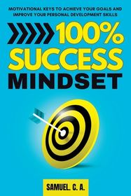 100% Success Mindset: Motivational keys to achieve your goals and ...