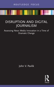 Disruption and Digital Journalism: Assessing News Media Innovation in a ...