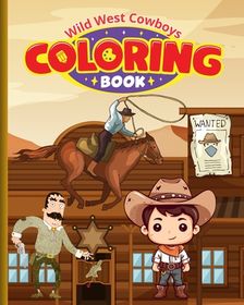 Wild West Cowboys Coloring Book For Kids: Wild West Coloring Pages For ...