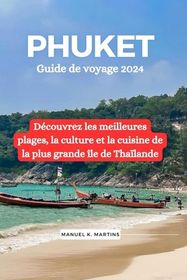 Phuket Guide de voyage 2024: D couvrez les meilleures plages, la culture et la cuisine de la ...
