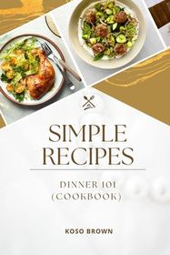 Simple Recipes: Dinner 101 (Cookbook) | Shop Today. Get it Tomorrow ...