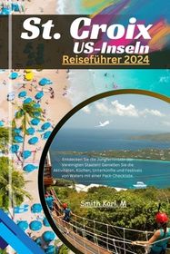 St. Croix US-Inseln Reisef hrer 2024: Entdecken Sie die Jungferninseln der Vereinigten Staaten ...