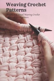 Weaving Crochet Patterns: Simple and Detail Weaving Crochet Tutorials ...