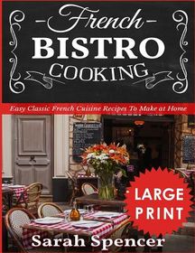 French Bistro Cooking ***large Print Edition***: Easy Classic French ...