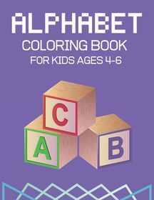 Alphabet Coloring Book for Kids Ages 4-6: Fun with Learn Alphabet A-Z ...