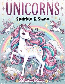 Unicorns Sparkle & Shine Coloring book: Overflowing with Enchanting ...
