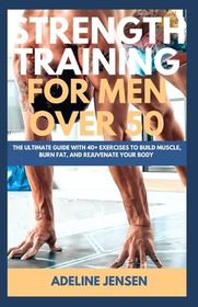 Strength Training for Men Over 50: The Ultimate Guide with 40 ...